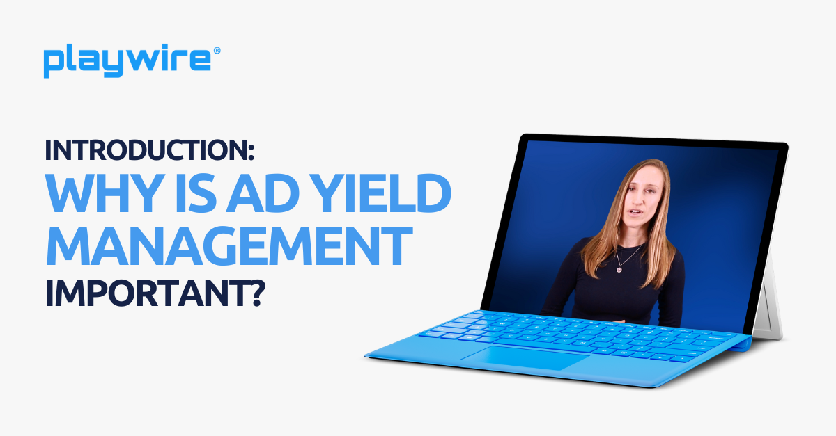 E-Courses | Ad Yield Management - Introduction - Why is it Important?