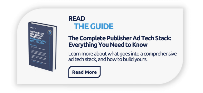 The Complete Publisher Ad Tech Stack: Everything You Need to Know